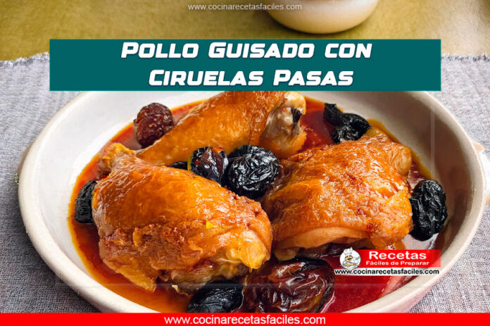 Pollo Guisado con Ciruelas Pasas: Receta Deliciosa y Fácil