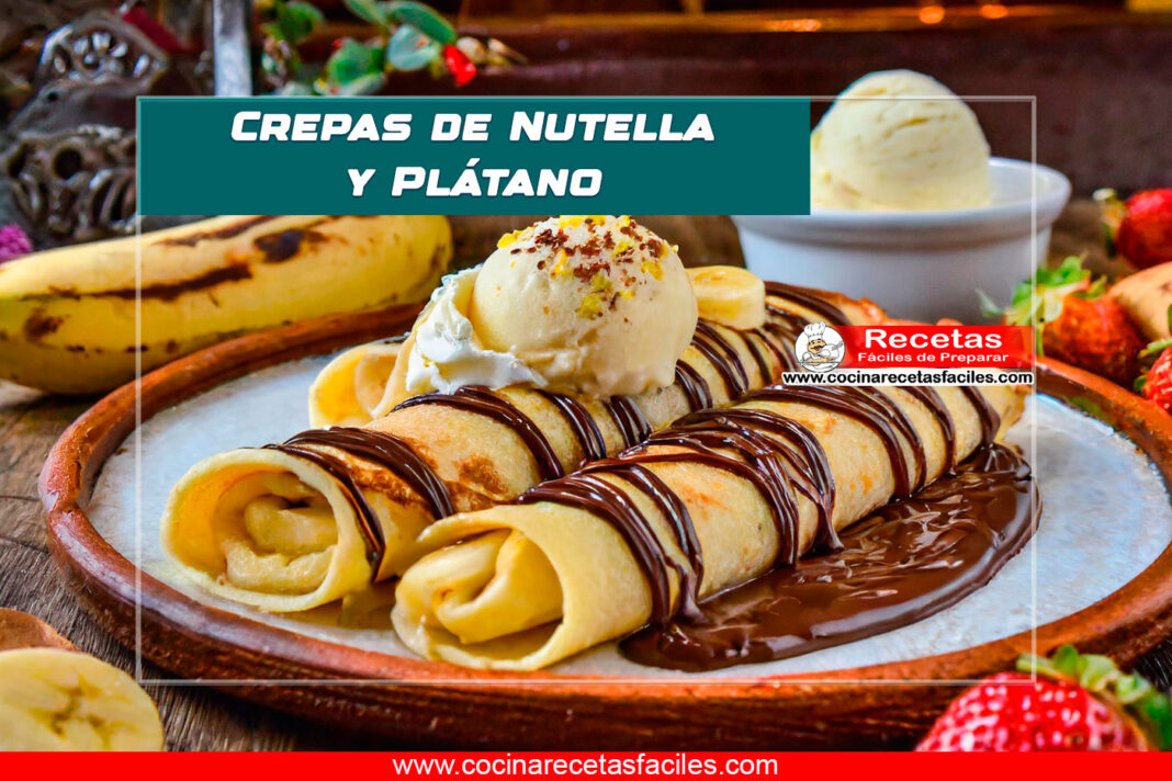 Crepas de Nutella y Plátano: Deliciosamente Dulces