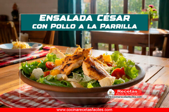 Ensalada César con Pollo a la Parrilla