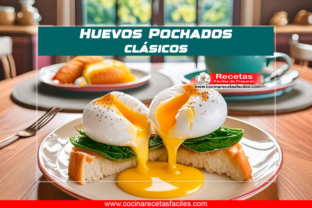 Huevos Pochados Clásicos: Receta Fácil y Paso a Paso