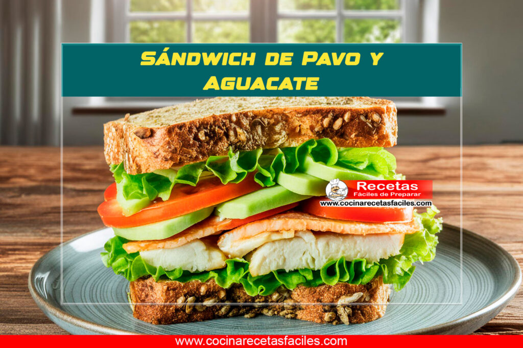 Sándwich de Pavo y Aguacate: Deliciosa y Saludable Receta