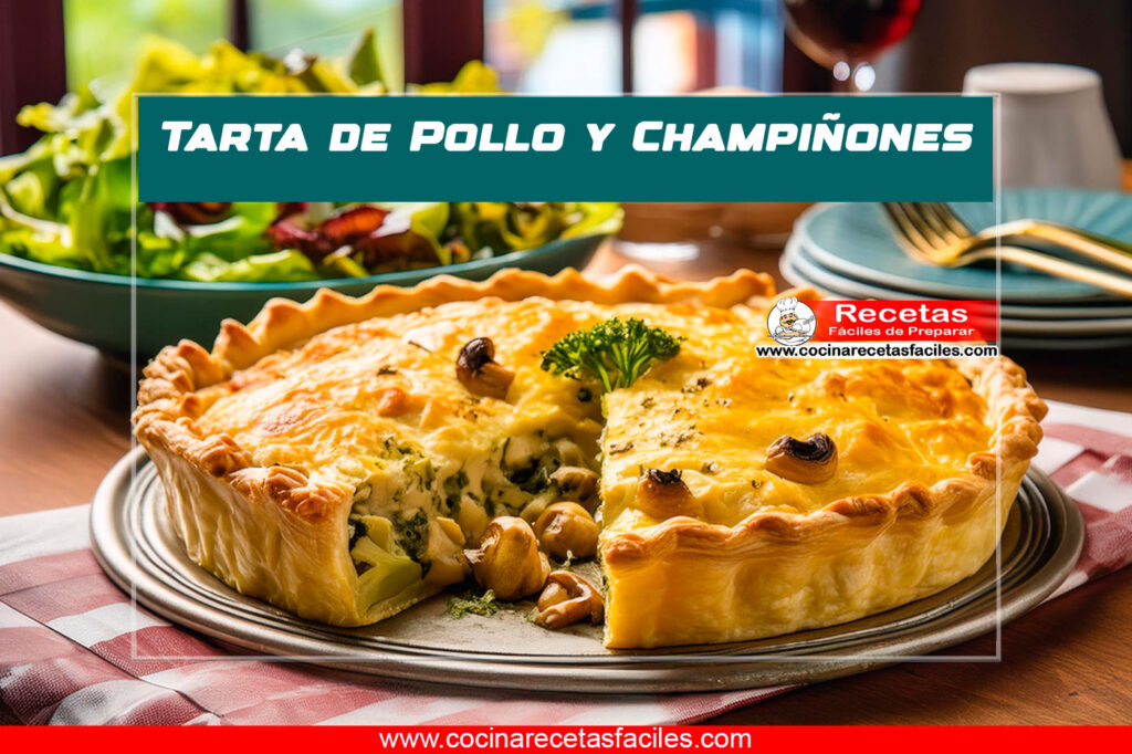 Tarta de Pollo y Champiñones: Receta Fácil y Reconfortante