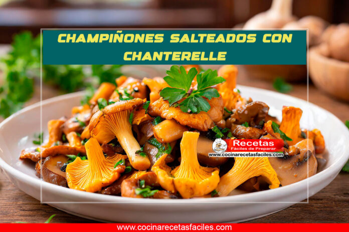 Champiñones Salteados con Champiñones Chanterelle