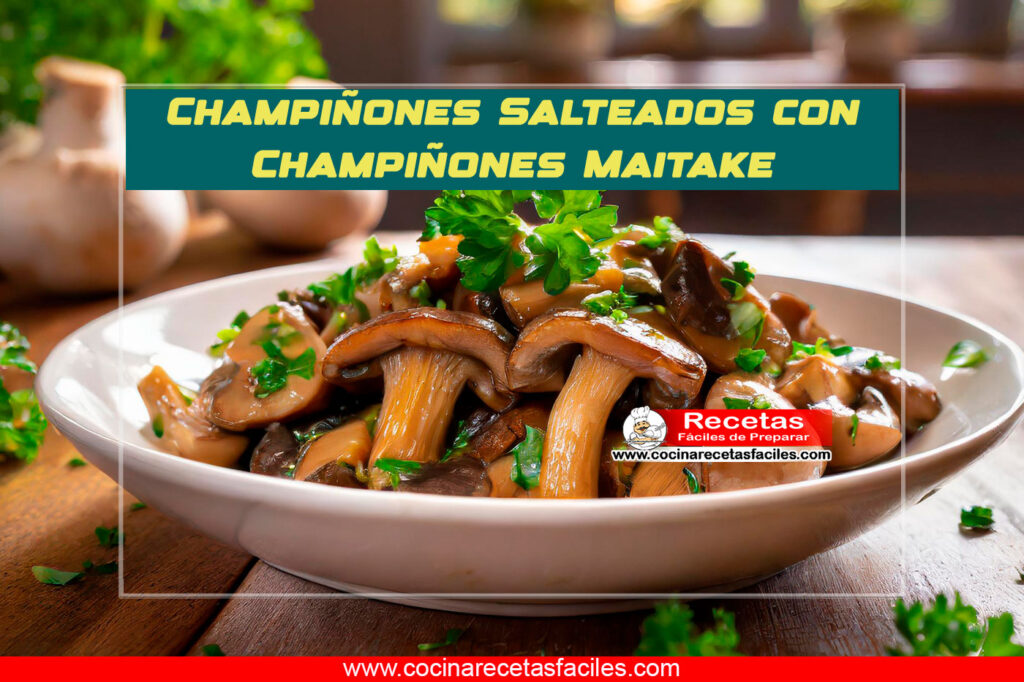 Champiñones Salteados con Champiñones Maitake