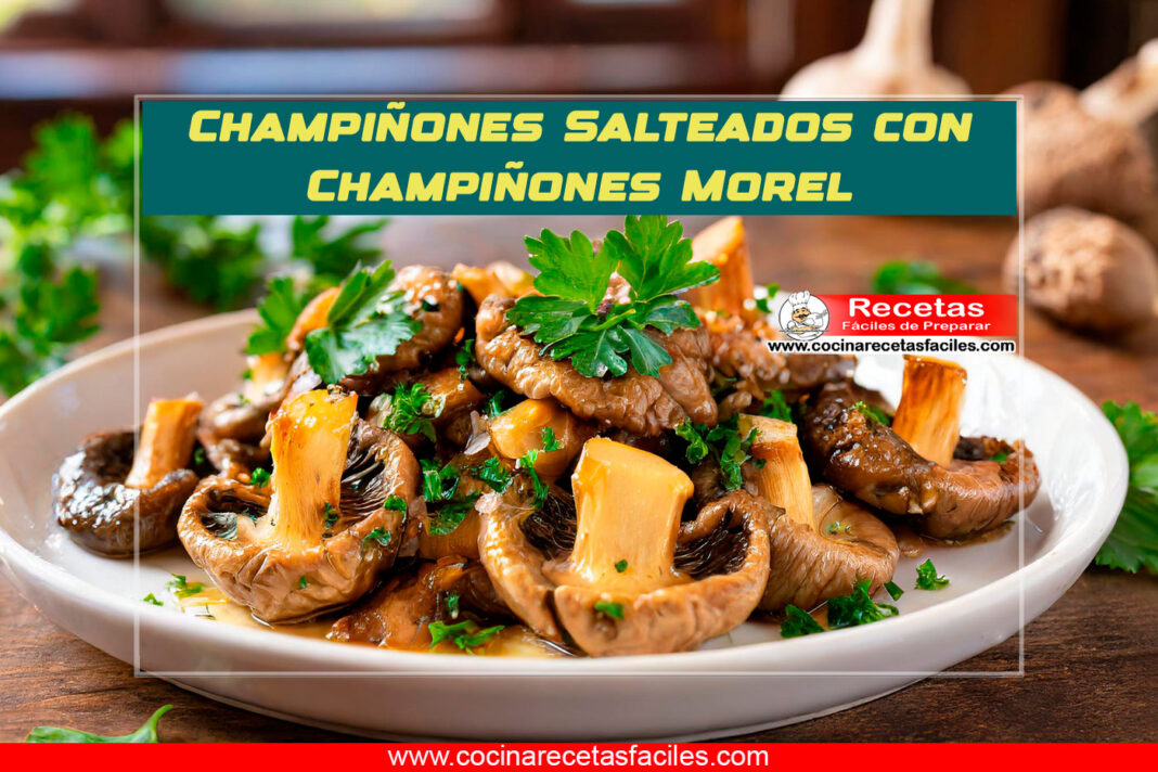 Champiñones Salteados con Champiñones Morel