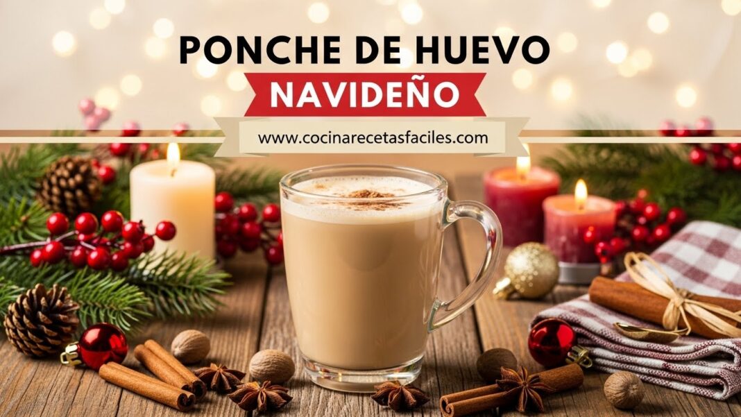 Ponche de Huevo Navideño Casero: Receta Fácil y Cremosa