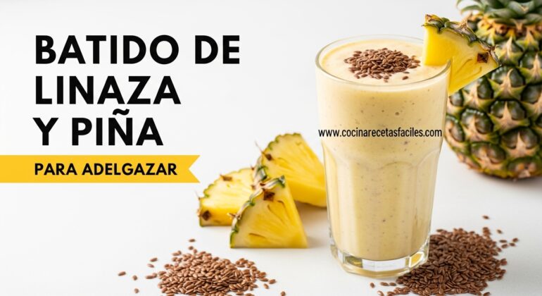 Batido Linaza Piña Adelgazar: Receta Fácil y Saludable