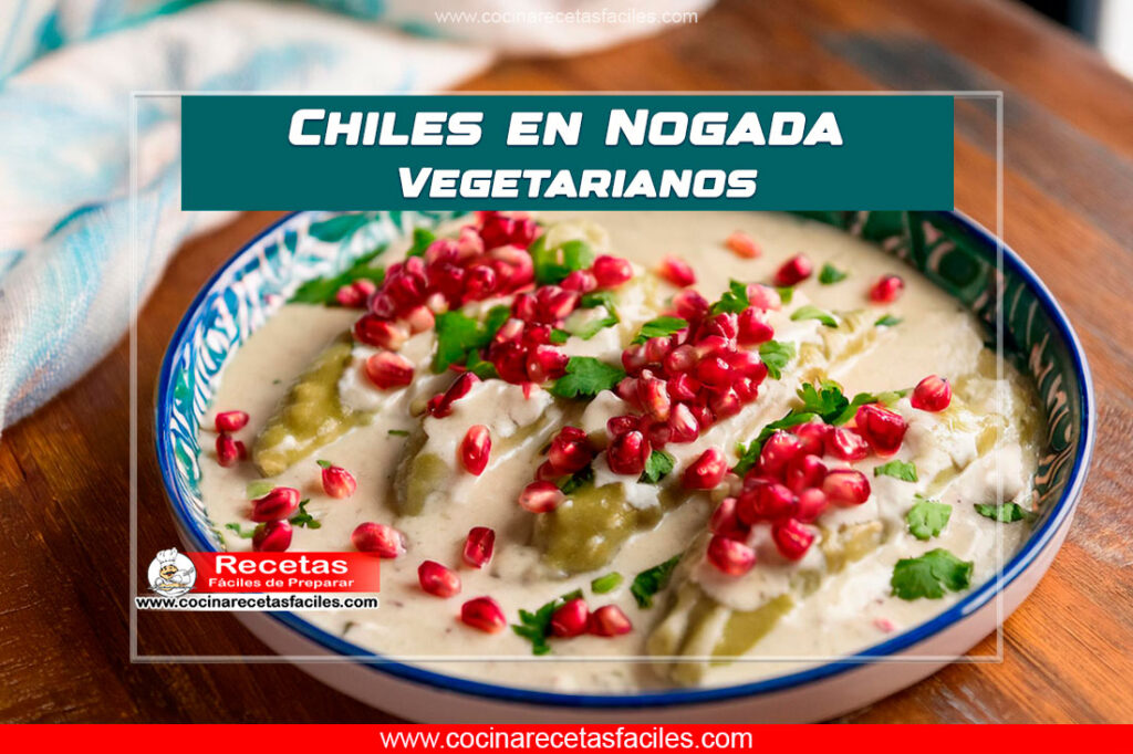 Chiles en Nogada Vegetarianos: Receta Clásica sin Carne