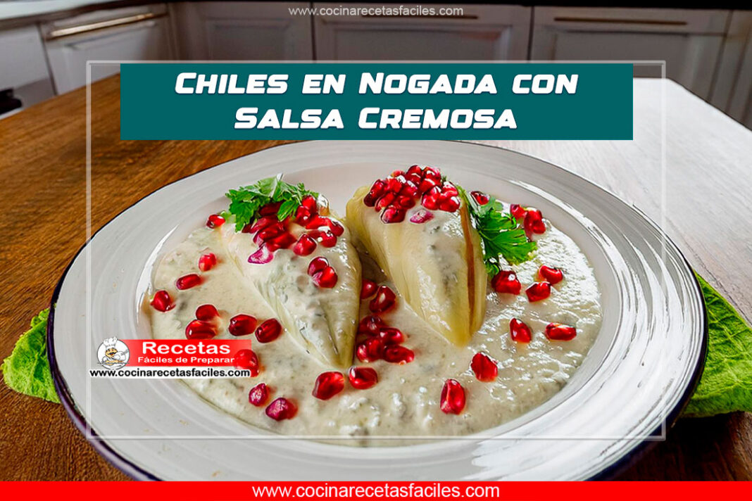 Chiles en Nogada con Salsa Cremosa: Receta Suave y Deliciosa