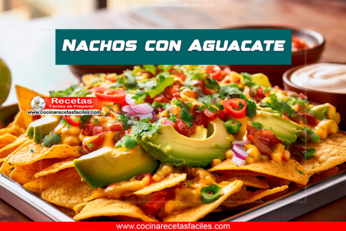 Nachos con Aguacate | Receta Fresca y Deliciosa
