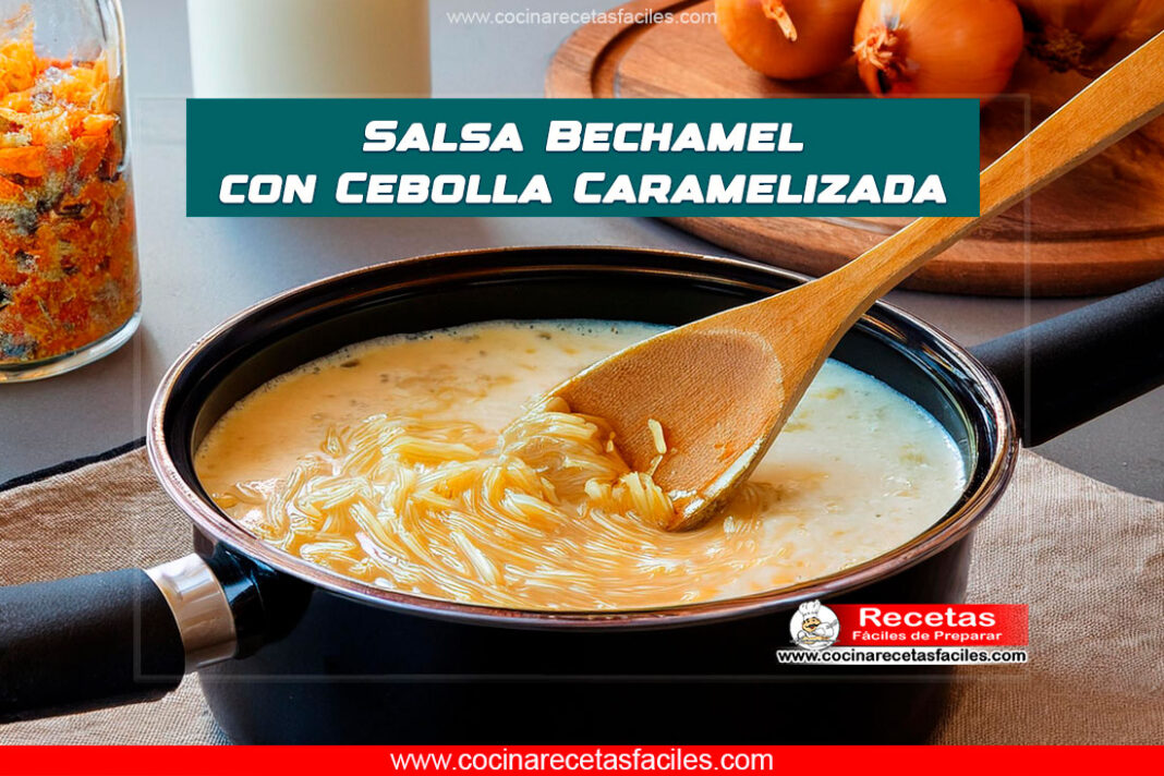 Salsa Bechamel con Cebolla Caramelizada | Cremosa y Sabrosa