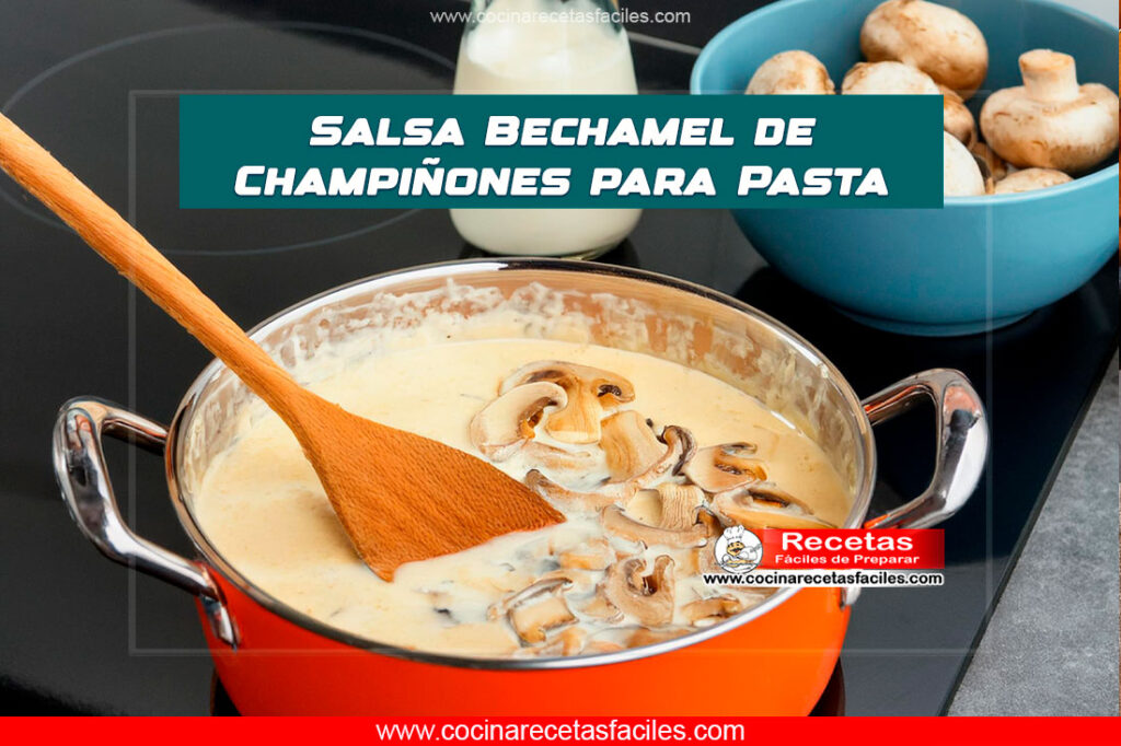 Salsa Bechamel de Champiñones para Pasta | Cremosa y Sabrosa