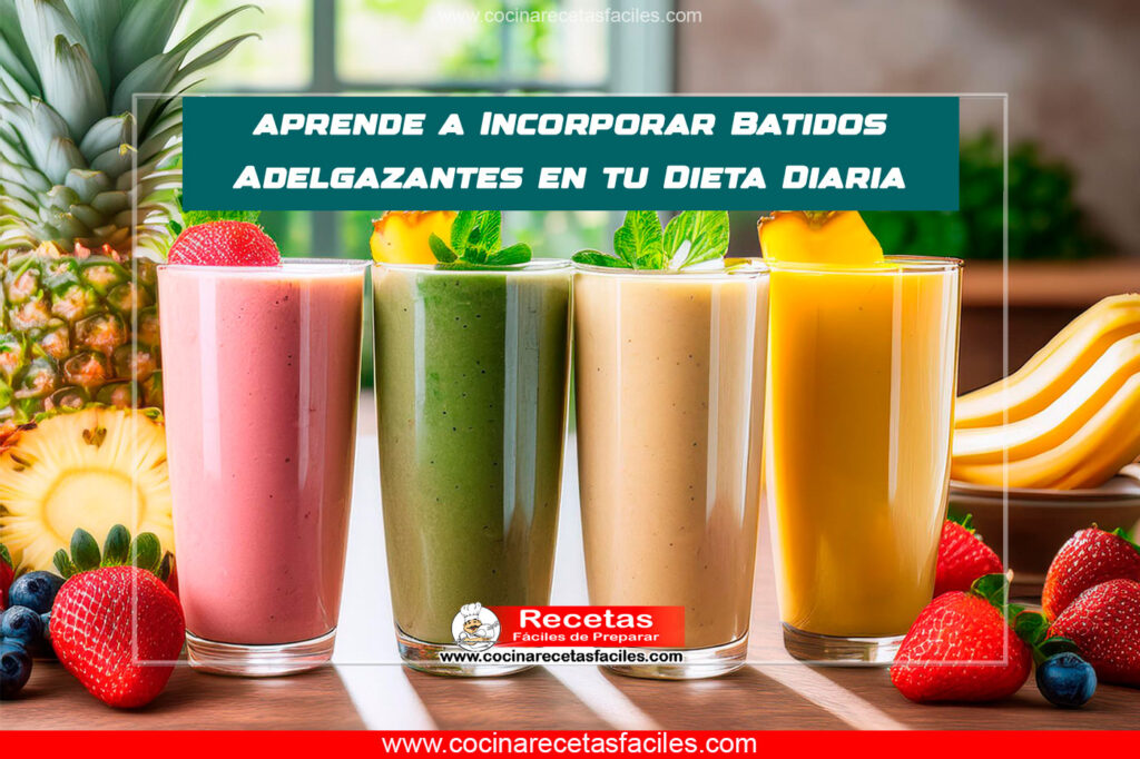 Cómo Incorporar Batidos Adelgazantes en tu Dieta Diaria