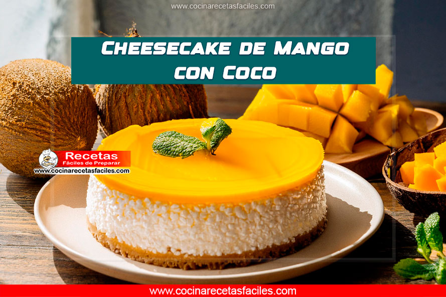 Cheesecake de Mango con Coco: Postre Tropical y Cremoso
