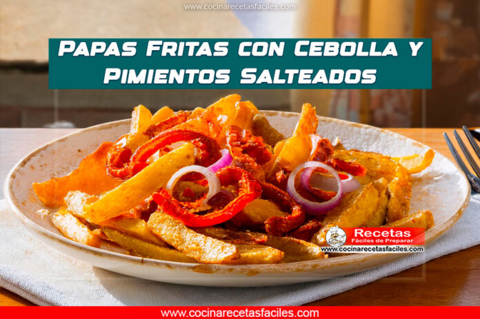 Papas Fritas con Cebolla y Pimientos Salteados: Receta Deliciosa