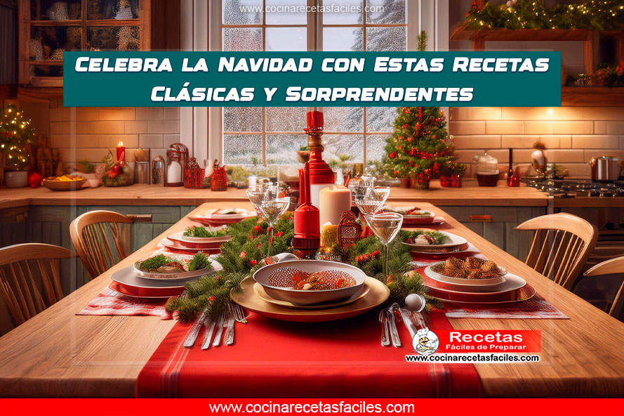 Celebra la Navidad con Estas Recetas Clásicas y Sorprendentes